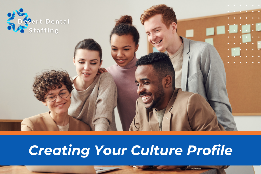Creating Your Culture Profile - Desert Dental Staffing
