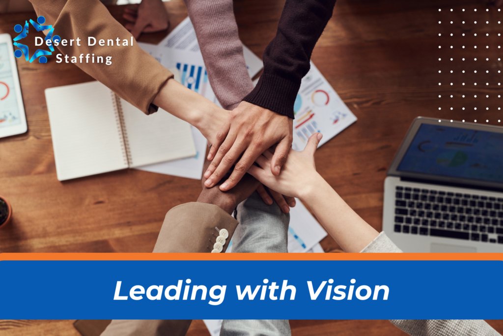 Leading with Vision - Desert Dental Staffing
